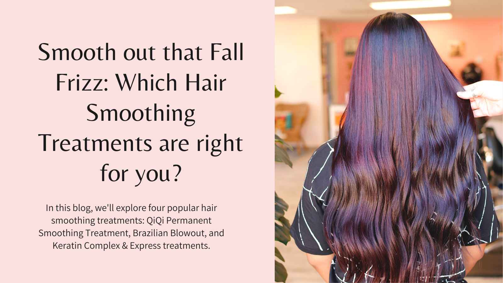 Smooth out that Fall Frizz: Which Popular Hair Smoothing Treatments are ...
